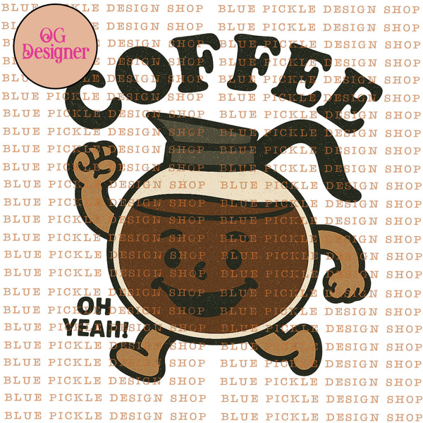 Coffee, Oh Yeah! - DIGITAL DESIGN- INSTANT DOWNLOAD – The Blue Pickle ...